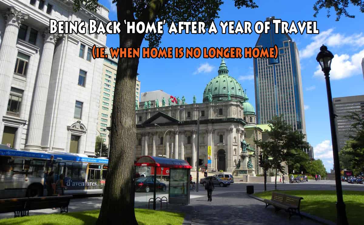Being Back ‘home’ in Montreal after a year of Travel